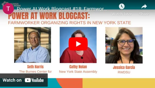 Power At Work Blogcast: Farmworker Organizing Rights in New York State ...